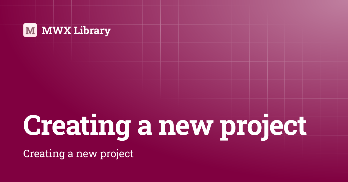Creating a new project | MWX Library
