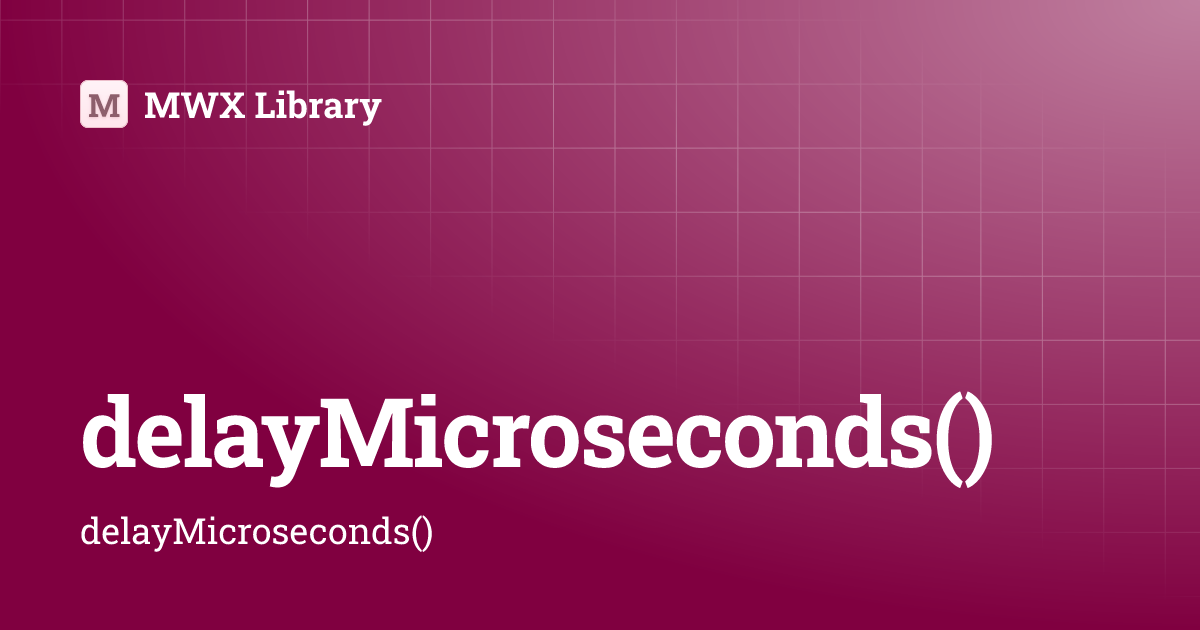 delayMicroseconds() | MWX Library