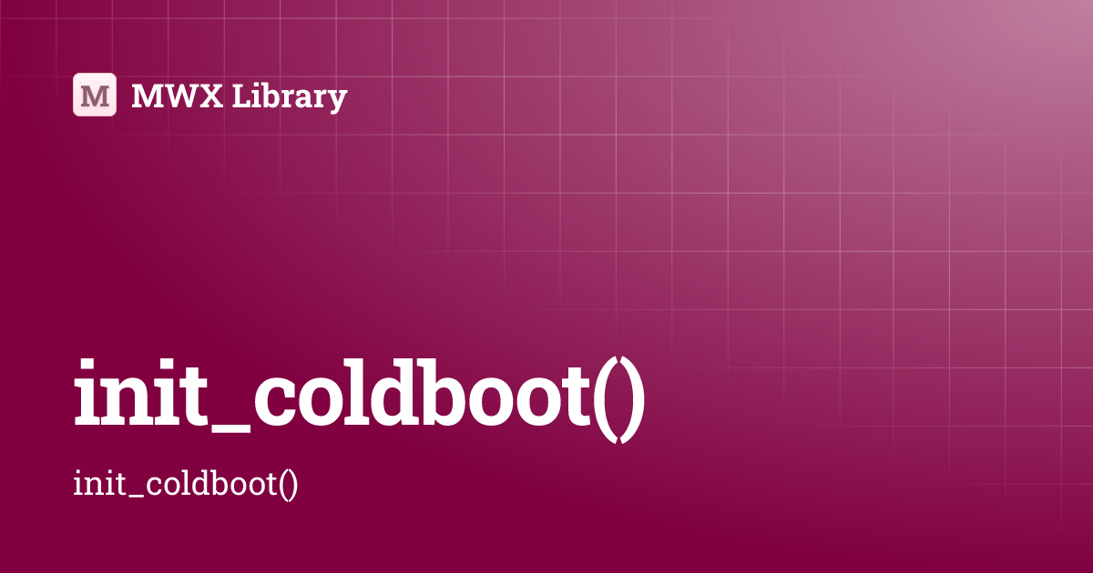 init_coldboot() | MWX Library