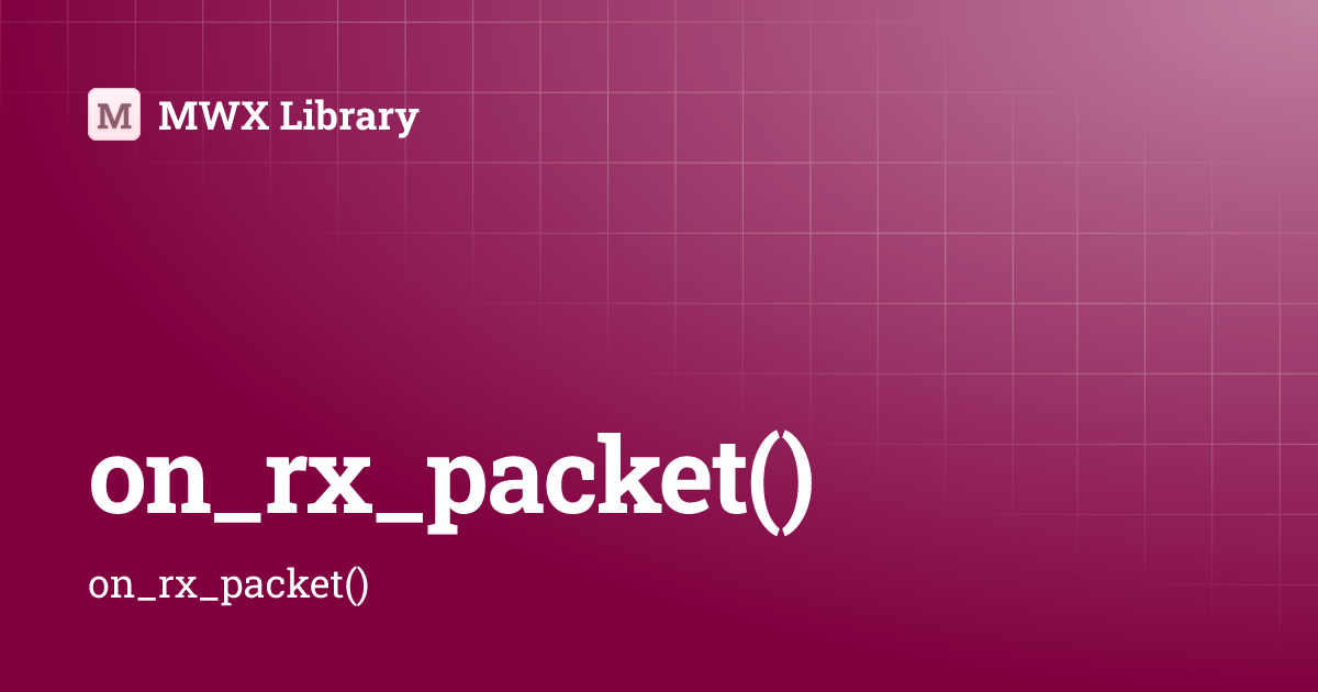 on_rx_packet() | MWX Library
